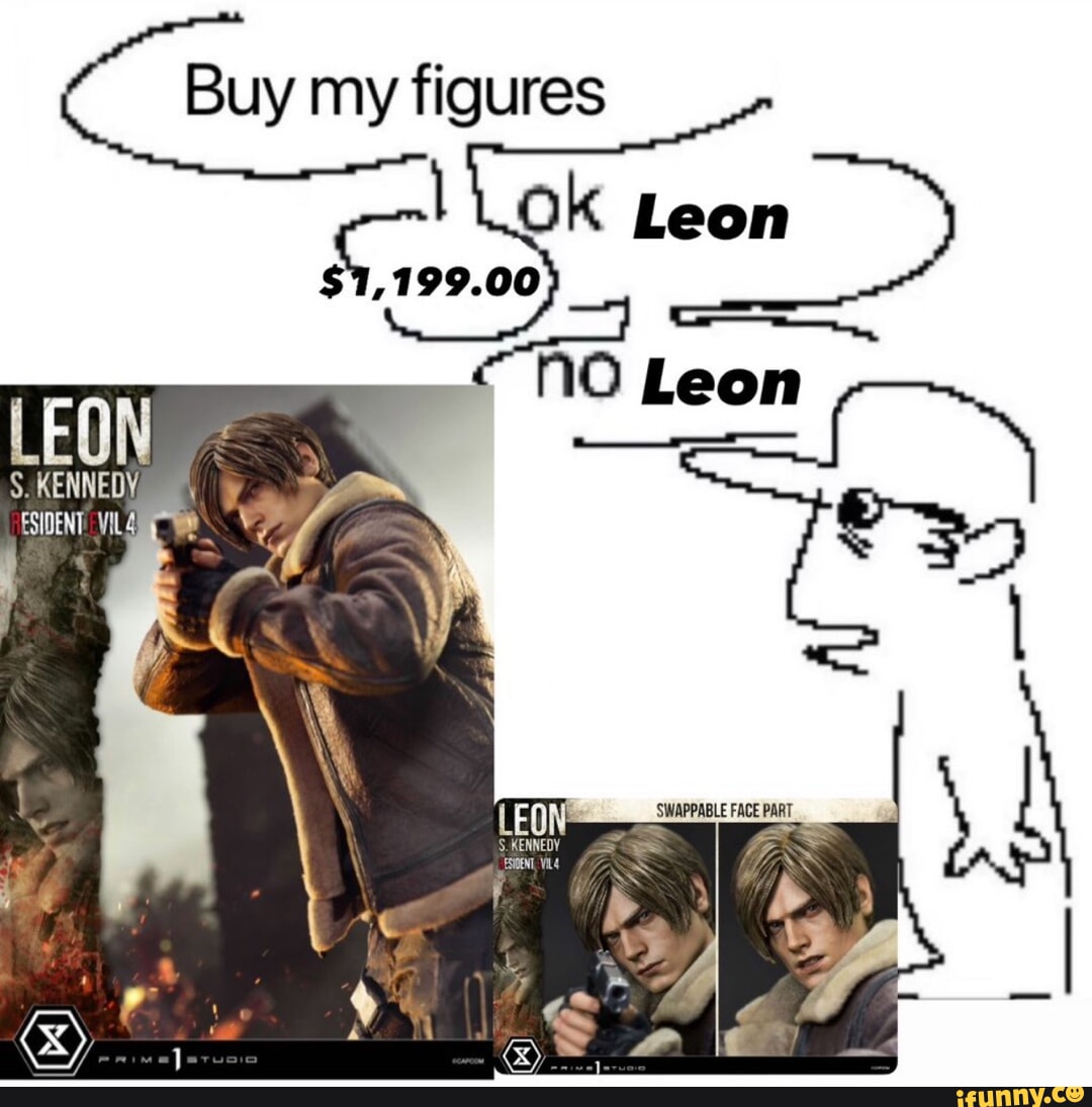 NO Leon Buy my figures $1,1 Lok Leon ) LEON S. KENNEDY ESIDENT: VILA ...