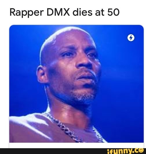 Rapper DMX dies at SO - iFunny