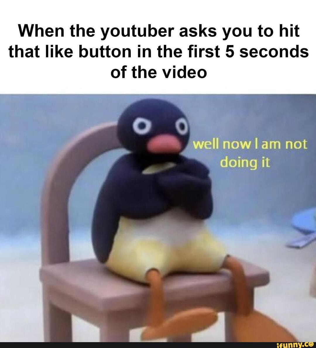 When the youtuber asks you to hit that like button in the first 5 ...
