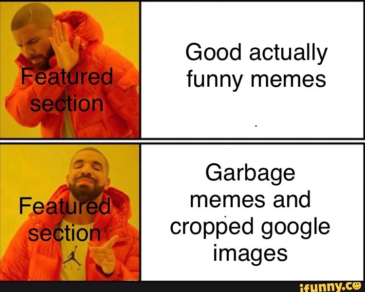 Good actually funny memes Garbage memes and cropped google images - iFunny