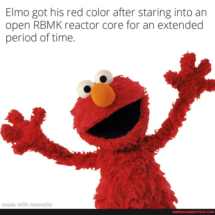 Elmo got his red color after staring into an open RBMK reactor core for ...