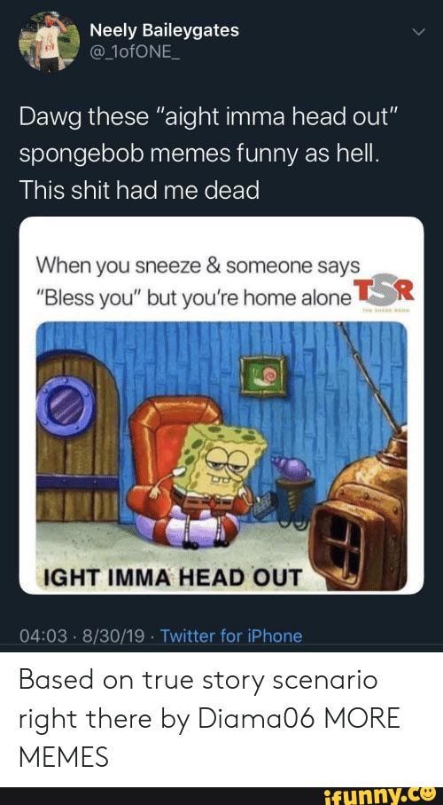 Dawg these “aight Emma head om” spongebob memes funny as he”. This shit ...