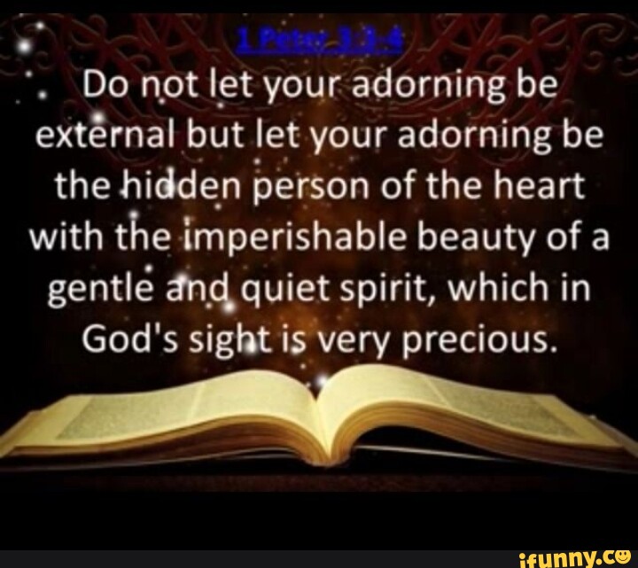 Do not let your adorning be external but let your adorning be the ...