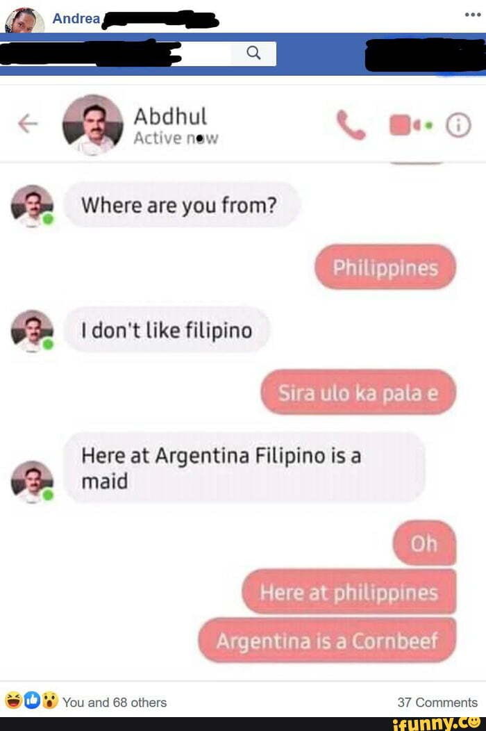 Andrea Abdhul Where are you from? Philippines I don't like filipino ...