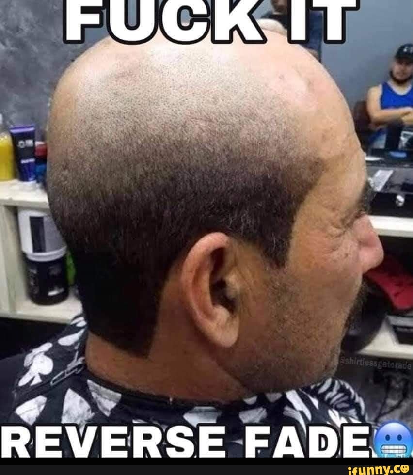 REVERSE FADE.- - iFunny