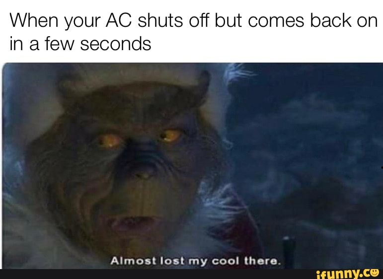When your AC shuts off but comes back on in a few seconds Almost lost ...