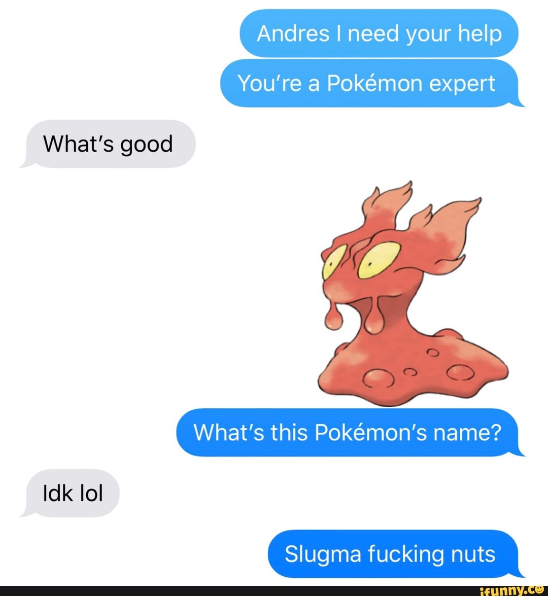 Andres I need your help You're a Pokémon expert What's this Pokémon’s ...