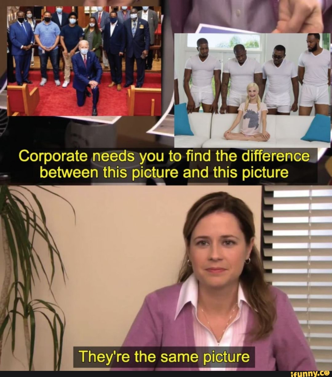 Corporate needs you to find the difference between this picture and ...