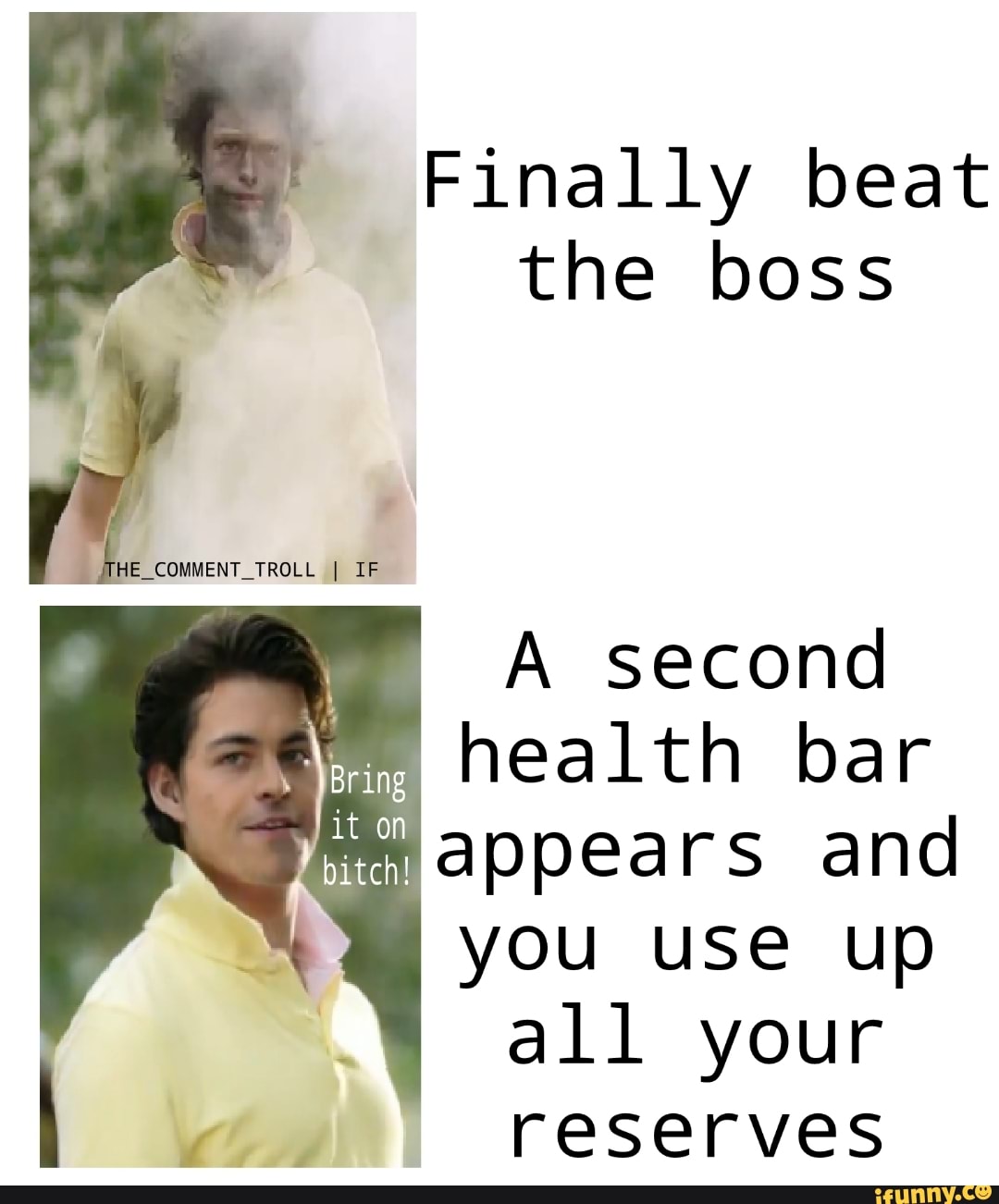 Finally beat the boss A second health bar ¡appears and you use up all ...