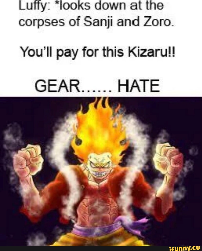 Luffy: "looks down at the corpses of Sanji and Zoro. You'll pay for ...