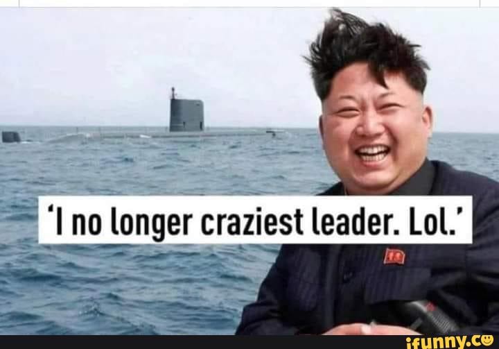 Meme Dump - ] no longer craziest leader. Lol." I - iFunny