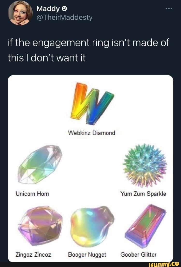 Maddy if the engagement ring isn't made of this I don't want it Webkinz ...