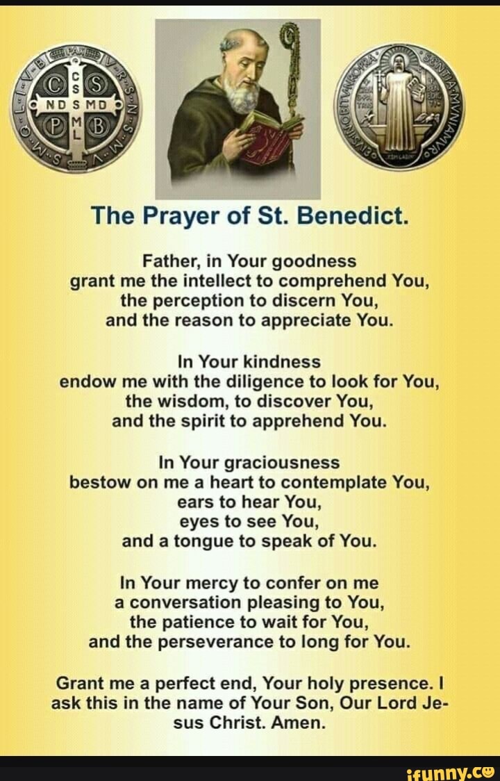 The Prayer of St. Benedict. Father, in Your goodness grant me the ...
