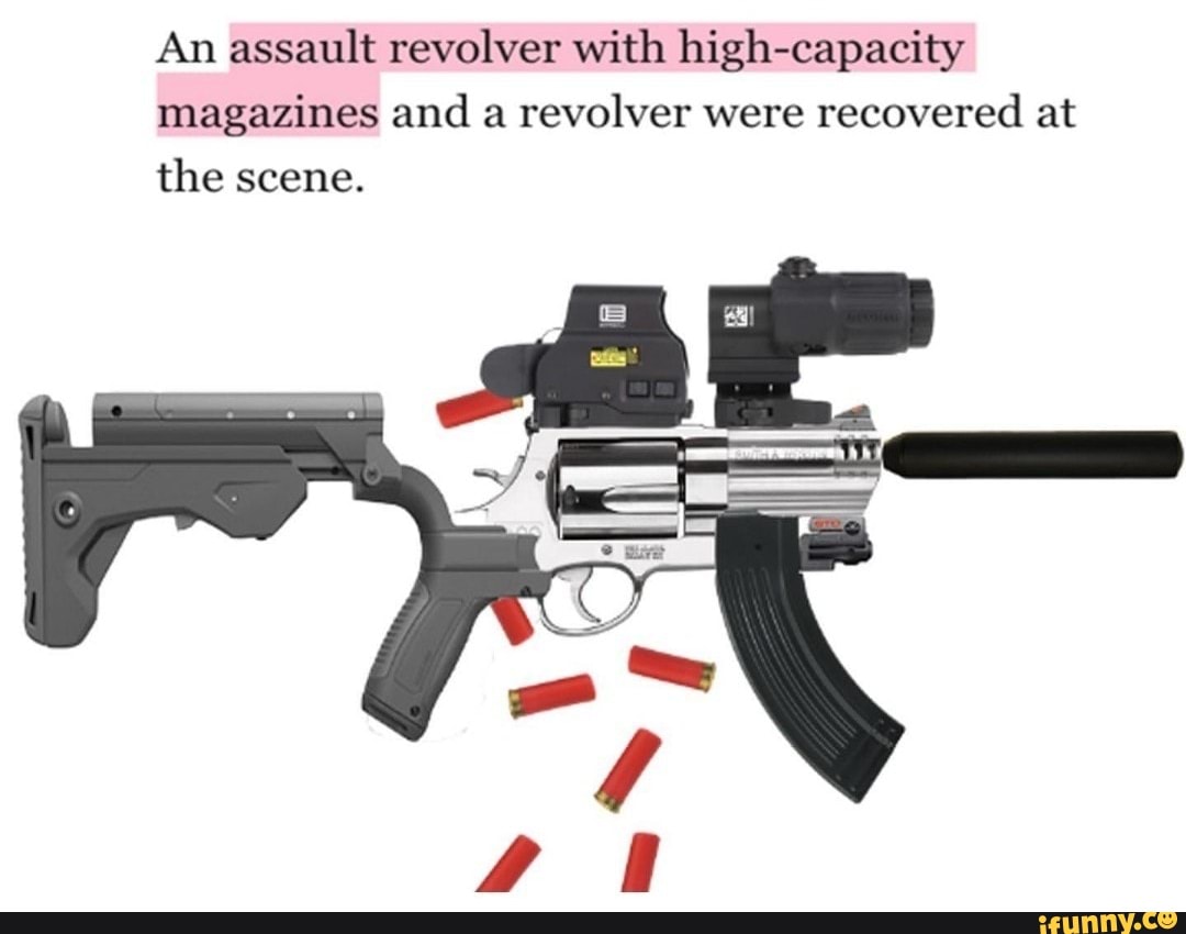 An assault revolver with high-capacity magazines and a revolver were ...