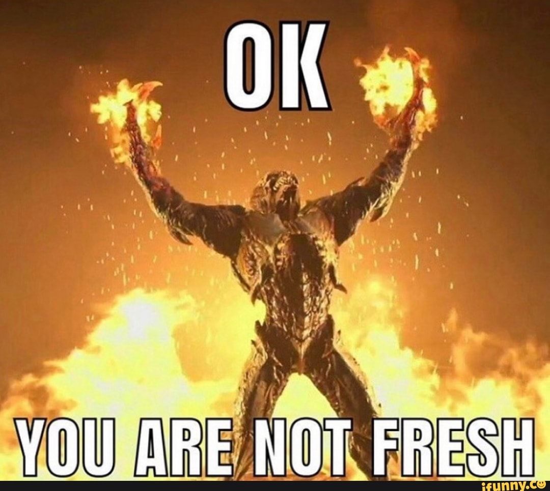 OK YOU ARE NOT FRESH - iFunny