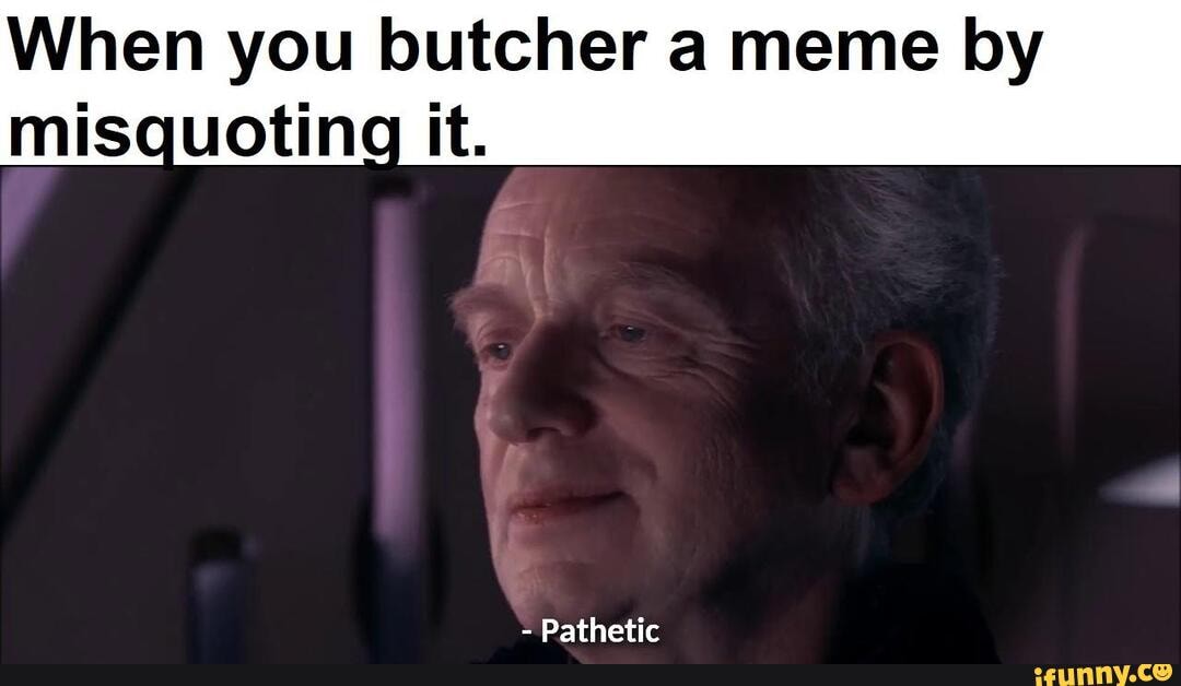 When you butcher a meme by uoﬂnoit - iFunny