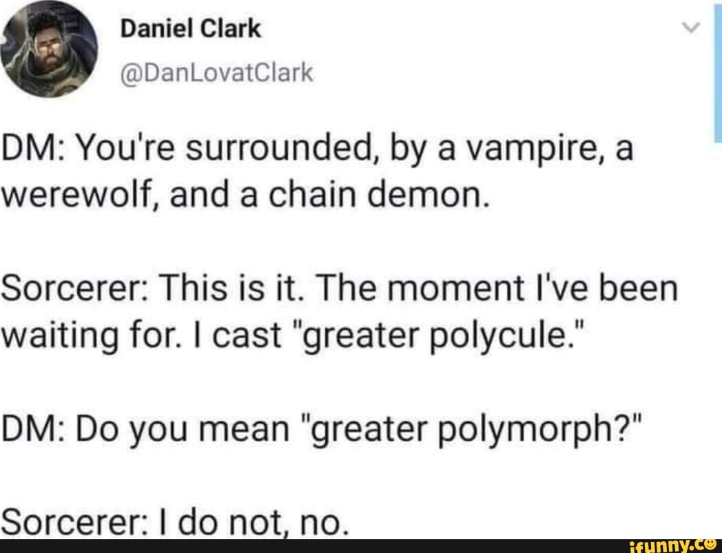 DM: You're surrounded, by a vampire, a werewolf, and a chain demon ...
