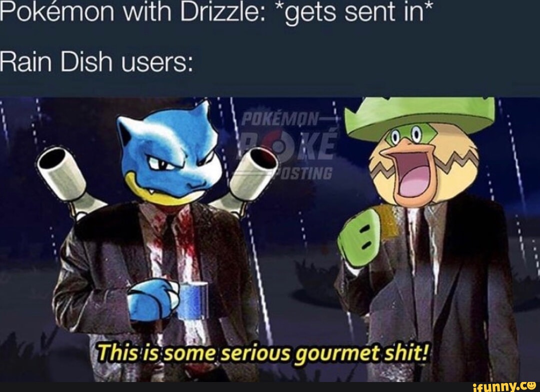 Pokemon with Drizzle: "gets sent in* Rain Dish users: Oe NG (This ...