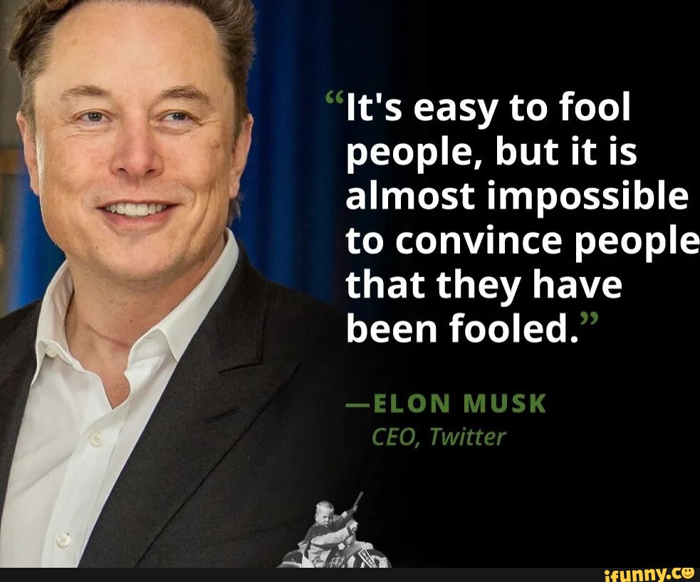 "It's easy to fool people, but it is almost impossible to convince ...