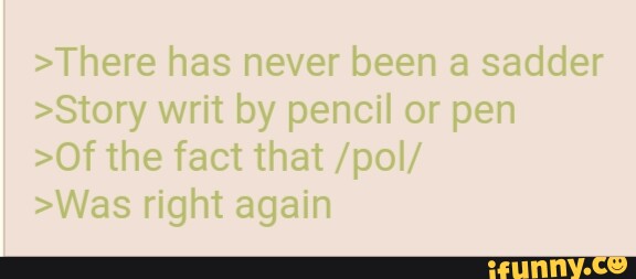 >There has never been a sadder >Story writ by pencil or pen >Of the ...