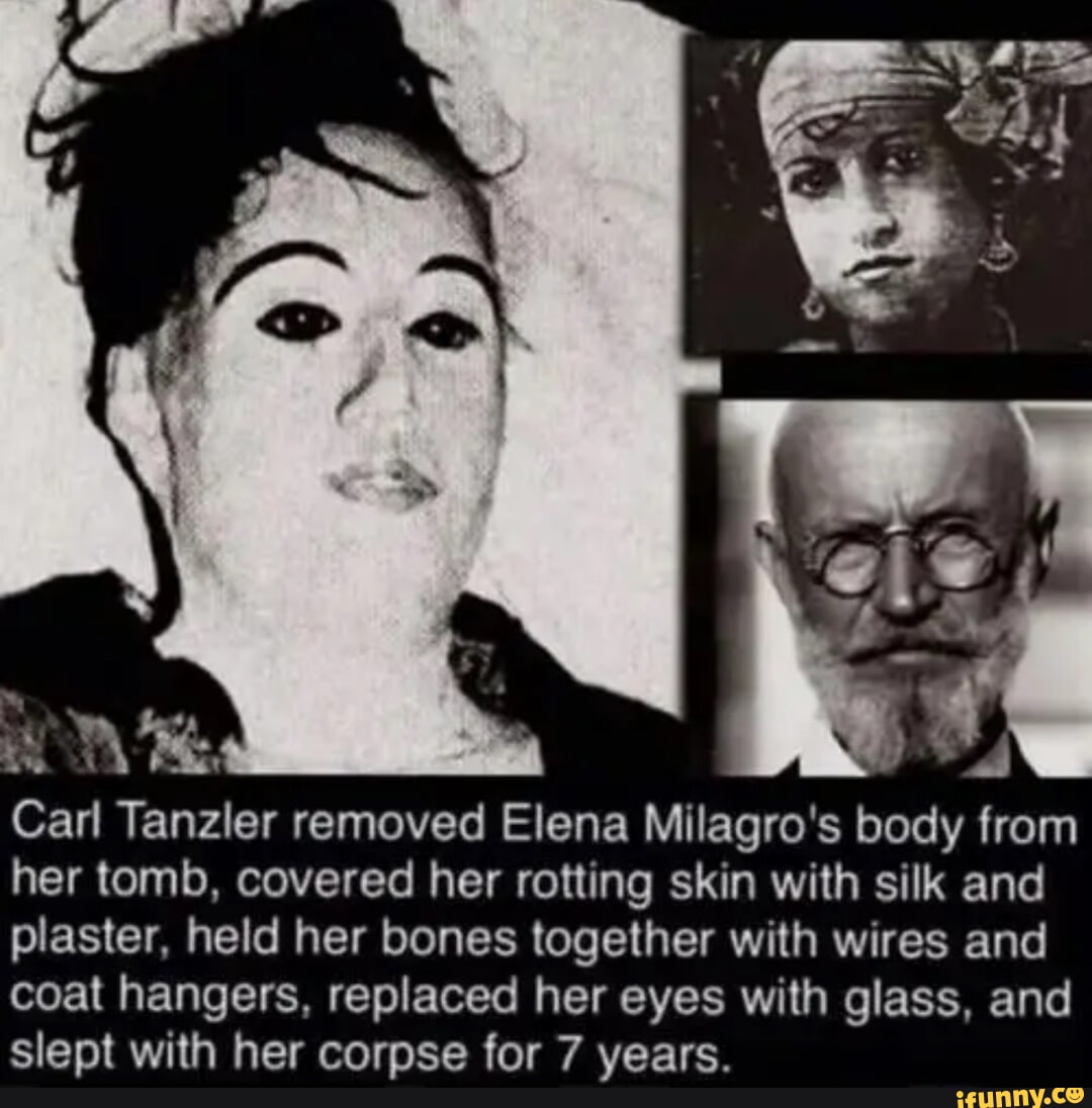 Carl Tanzler removed Elena Milagro's body from her tomb, covered her ...