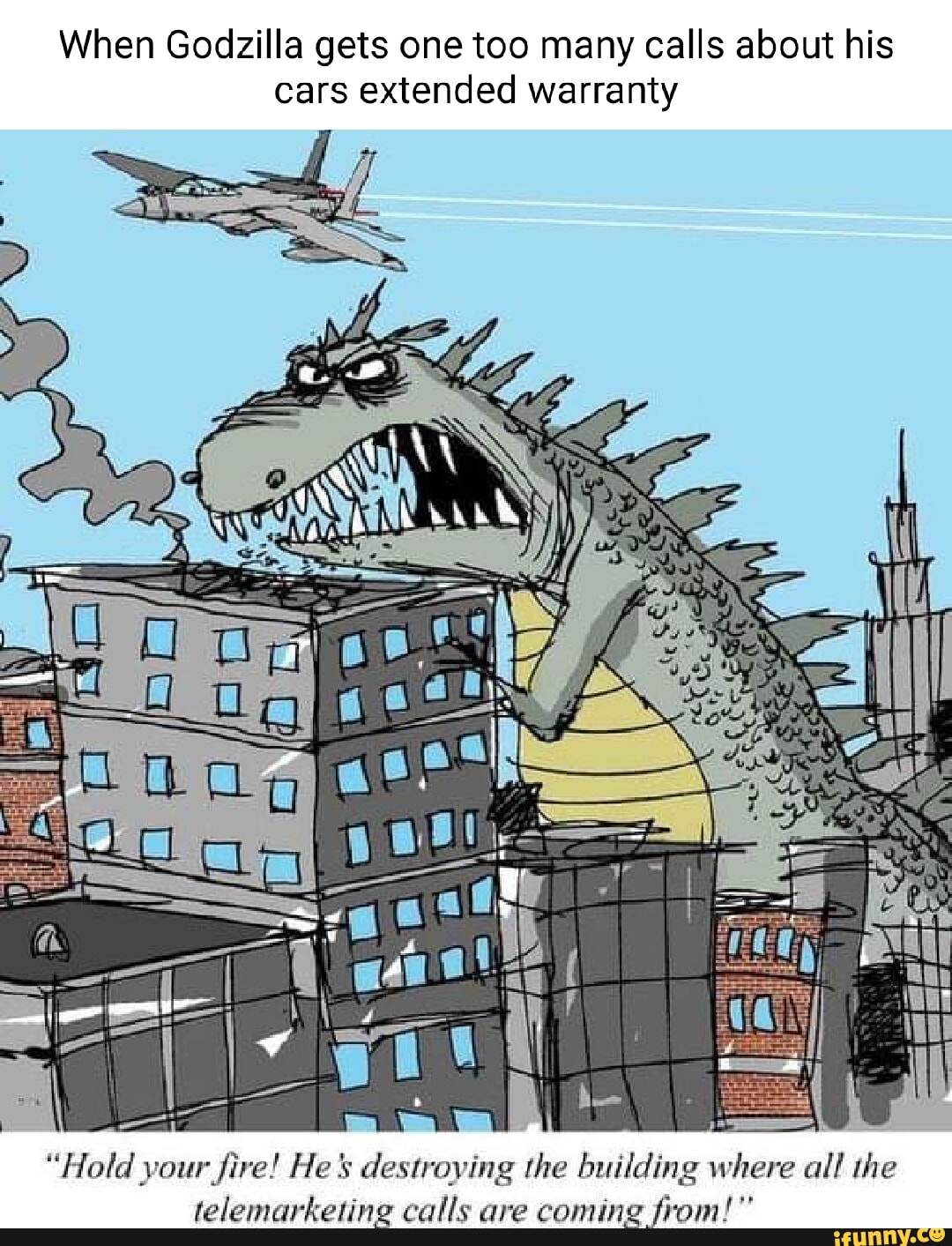 When Godzilla gets one too many calls about his cars extended warranty ...