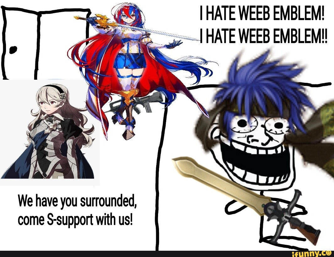 I Hate Weeb Emblem Hate Weeb Emblem I Ss We Have You Surrounded Come 8128