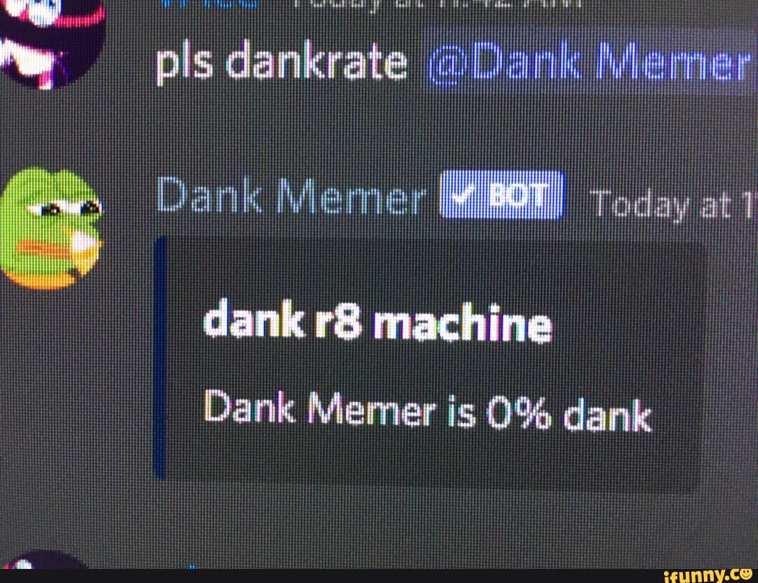 Pls ate @Dank Memer Dank Memer Today dank machine Dank Memer is 0% dank ...