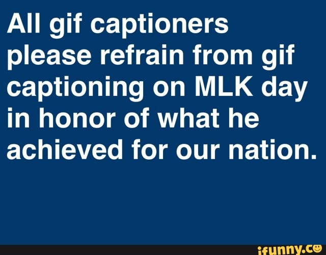 All gif captioners please refrain from gif captioning on MLK day in ...