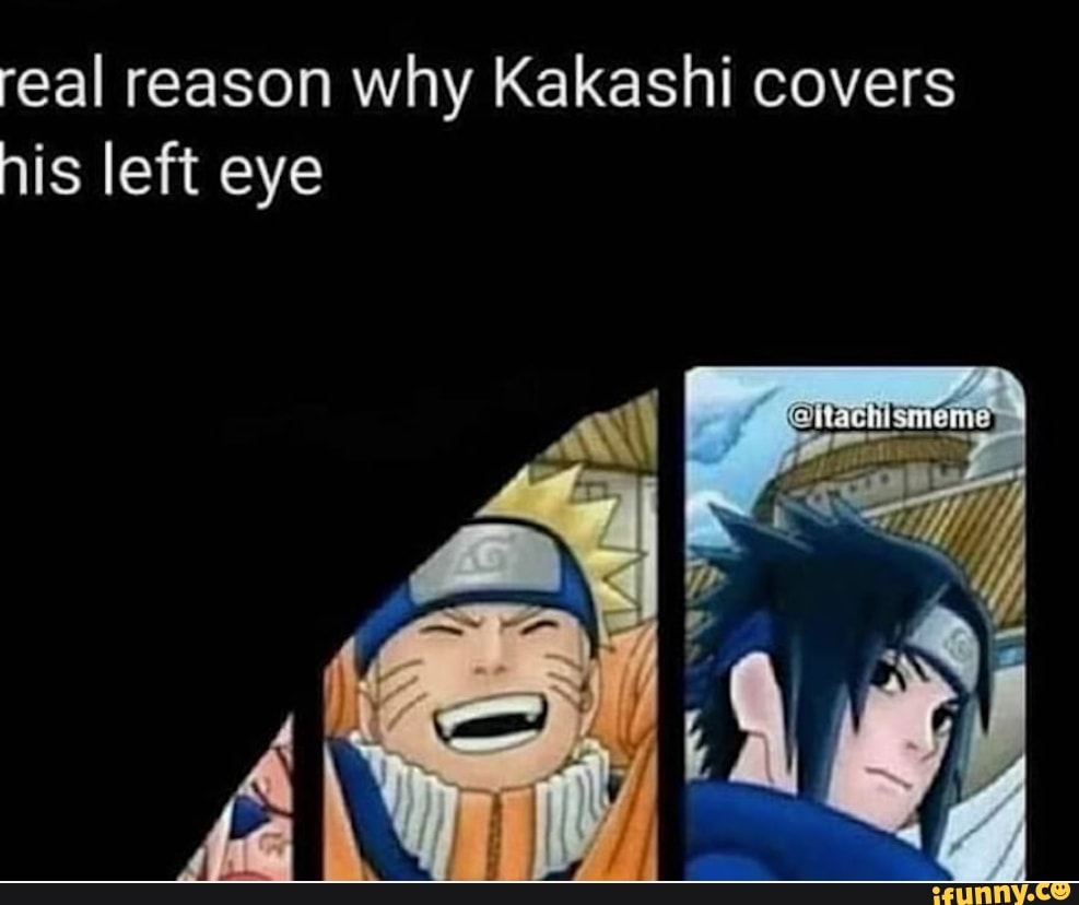 Real reason why Kakashi covers his left eye - iFunny