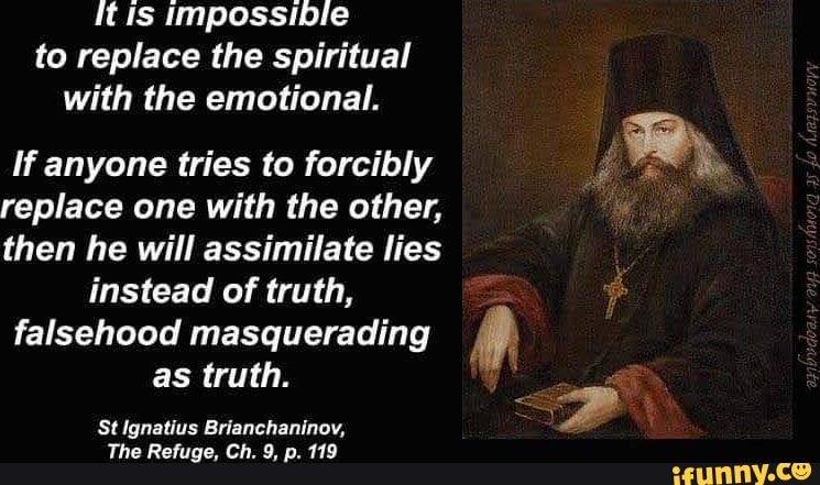 If is impossible to replace the spiritual with the emotional. If anyone ...