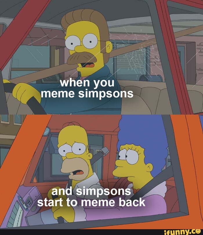 Of when you meme simpsons and simpsons start to meme back - iFunny