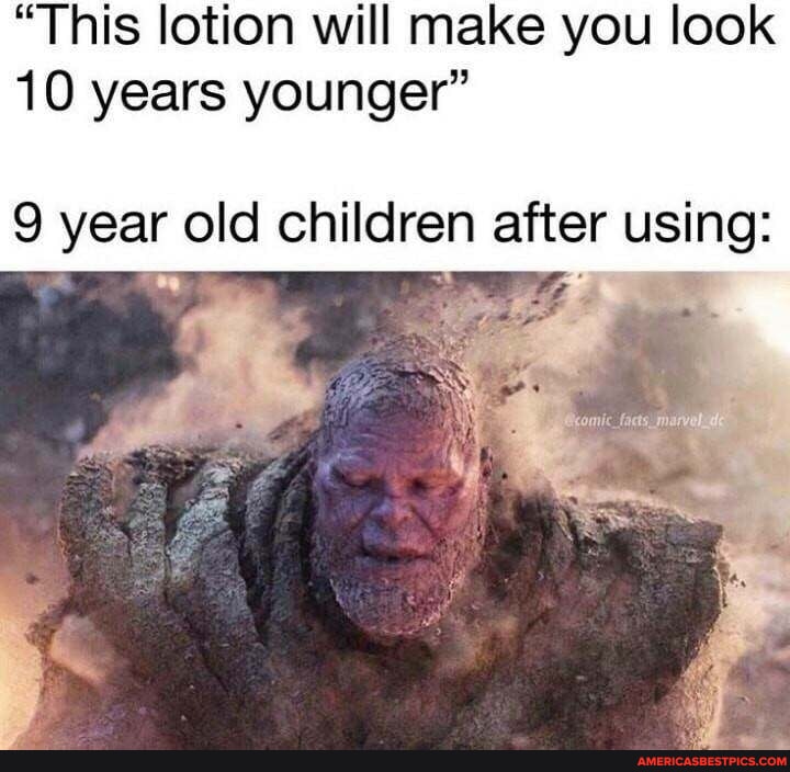 "This lotion will make you look 10 years younger" 9 year old children ...