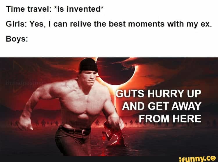 Time travel: *is invented* Girls: Yes, I can relive the best moments ...