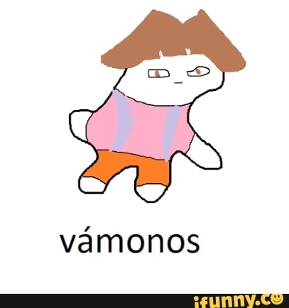 Vamanos memes. Best Collection of funny Vamanos pictures on iFunny