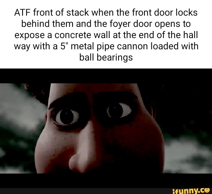ATF front of stack when the front door locks behind them and the foyer ...
