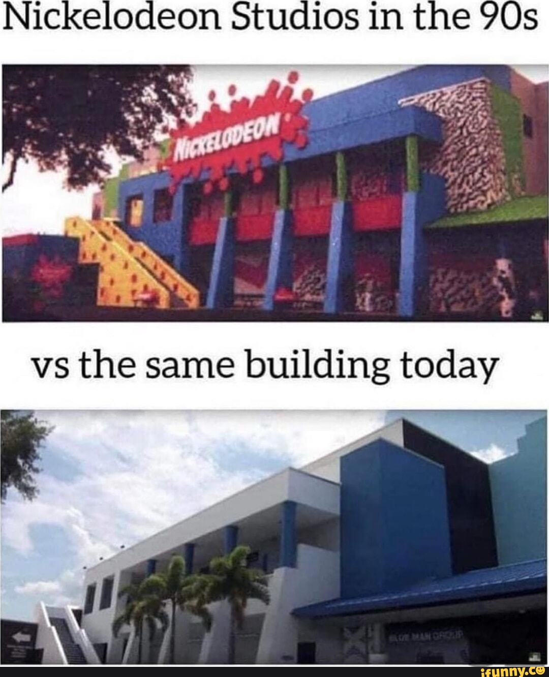 Nickelodeon Studios in the vs the same building today - iFunny