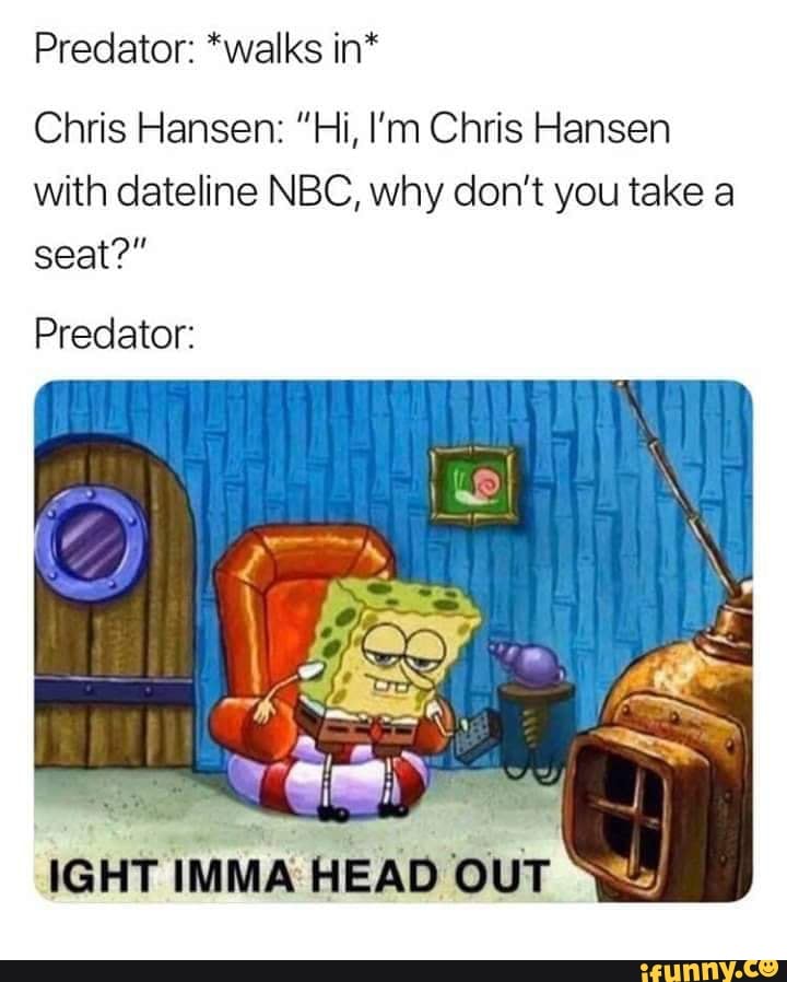 Chris Hansen: "Hi, I'm Chris Hansen with dateline NBC, why don't you ...