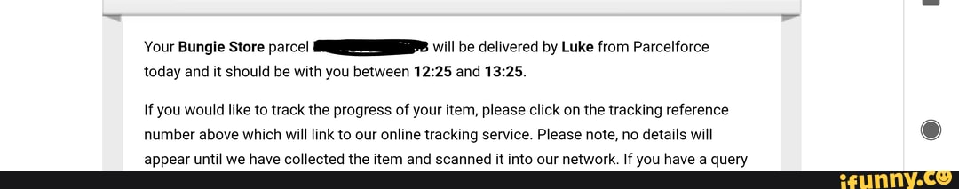 Your Bungie Store parceI will be delivered by Luke from Parcelforce ...