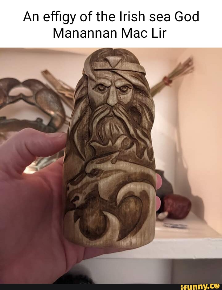 An effigy of the Irish sea God Manannan Mac Lir BY - iFunny