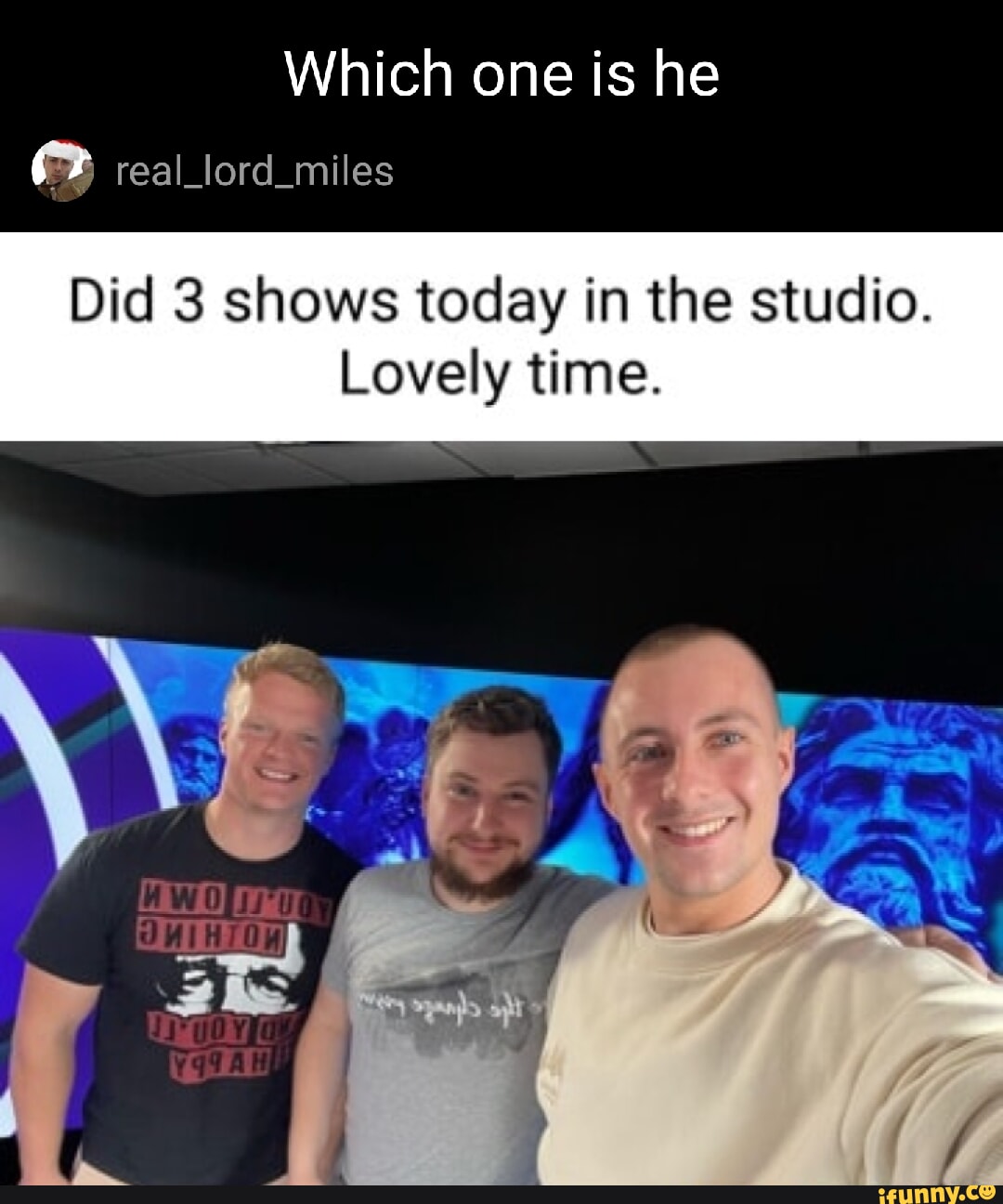 Which one is he real_lord_miles Did 3 shows today in the studio. Lovely ...