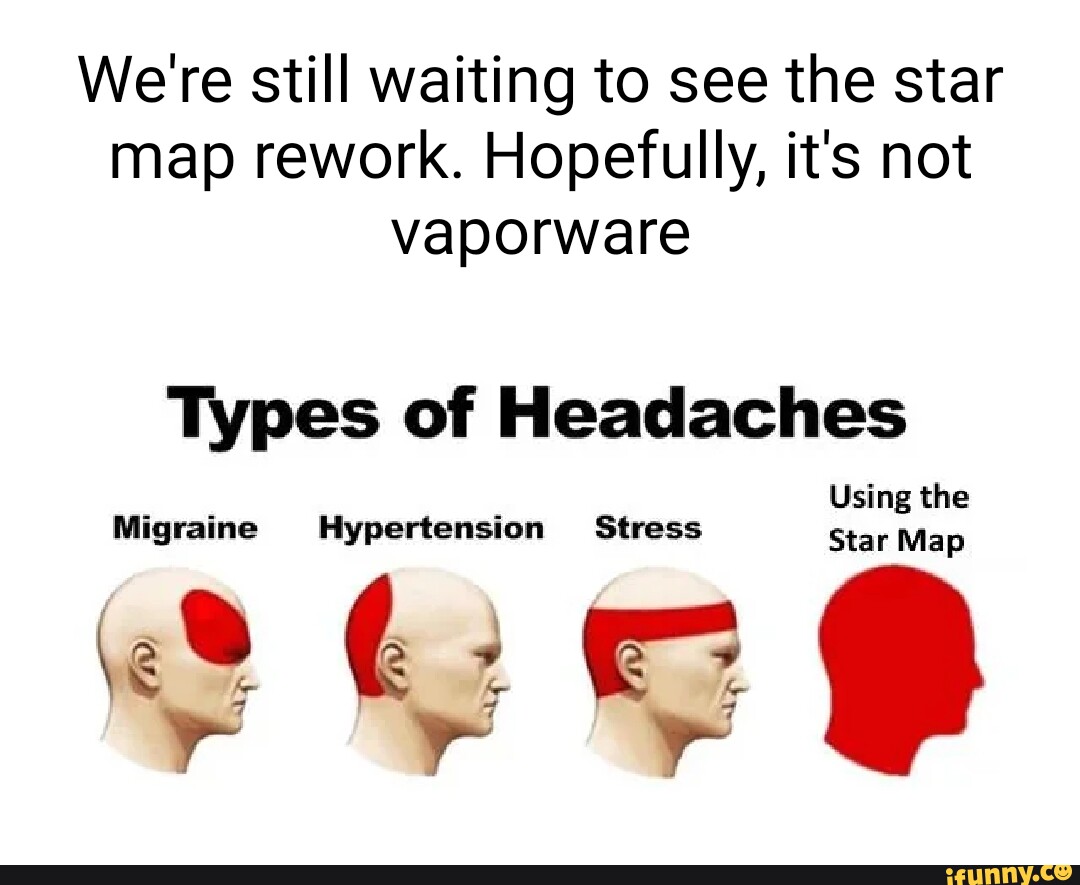 We're still waiting to see the star map rework. Hopefully, it's not ...