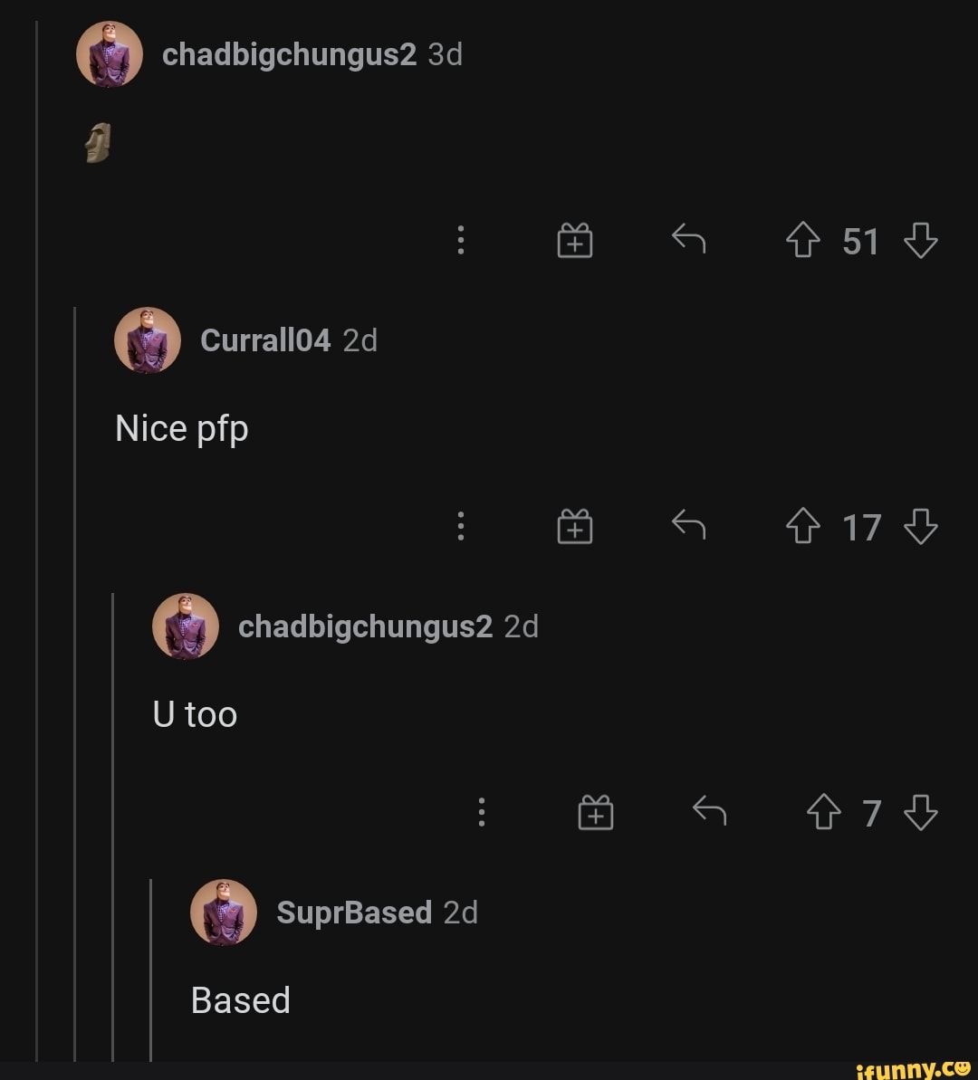 Chadbigchungus2 ip Bil Currallo4 Nice pfp chadbigchungus2 U too Based ...