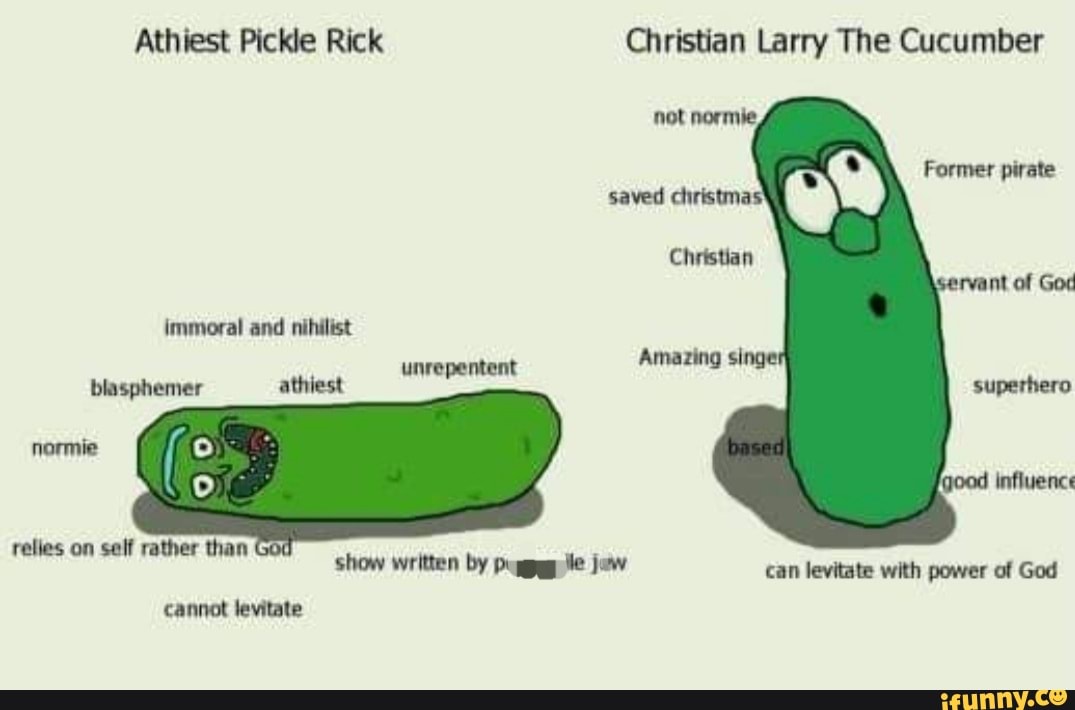 Athiest Pickle Rick Christian Larry The Cucumber not normie, saved ...