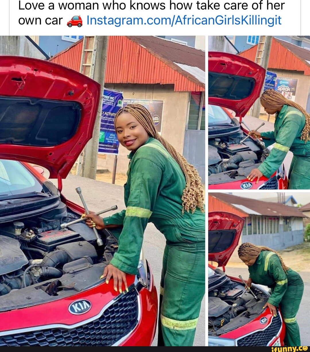 Love a woman who knows how take care of her own car I - iFunny