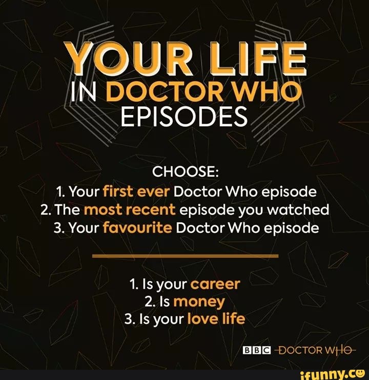 YOUR LIFE IN DOCTOR WHO EPISODES ' CHOOSE: 1. Your first ever Doctor ...