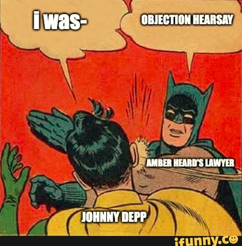 Iwas- OBJECTION HEARSAY AMBER HEARD'S LAWYER JOHNNY DEPP - iFunny