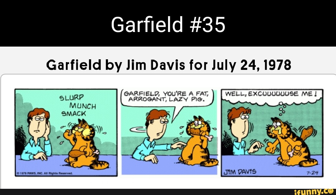 Garfield #35 Garfield by Jim Davis for July 24, 1978 GARFIELD, YOU'RE A ...