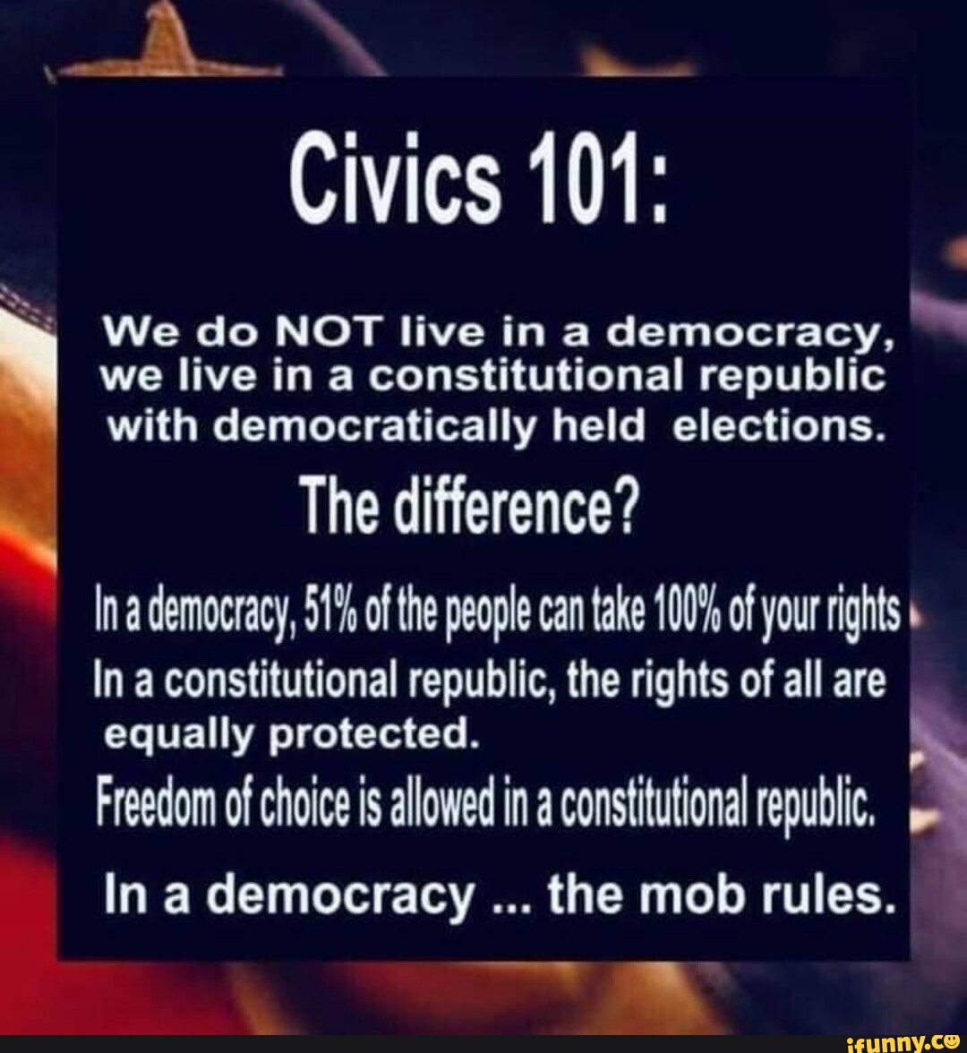 Civics 101: We do NOT live ina democracy, we live in a constitutional ...