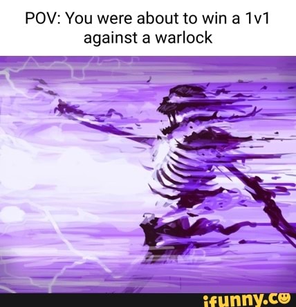 POY: You ware about to win against a warlock - iFunny